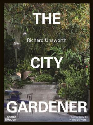 City Gardener by Richard Unsworth – THE PLANT SOCIETY